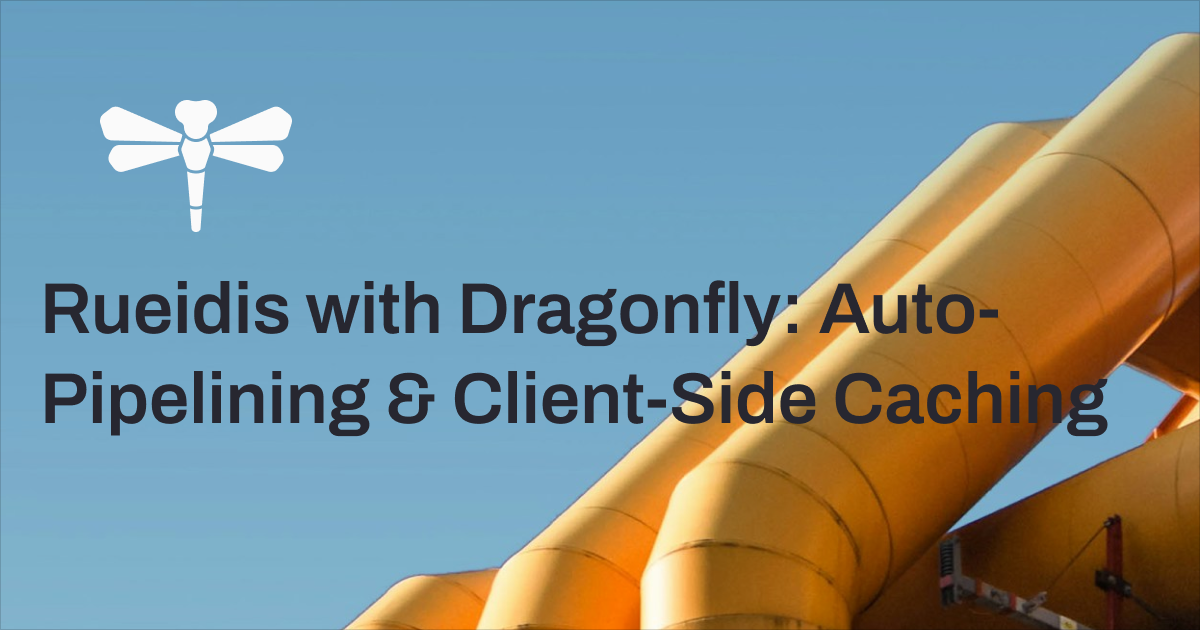 Rueidis with Dragonfly: Auto-Pipelining & Client-Side Caching Rueidis with Dragonfly: Auto-Pipelining & Client-Side Caching