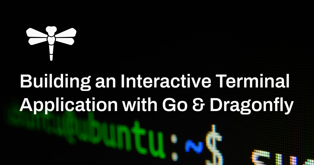 Building An Interactive Terminal Application With Go And Dragonfly