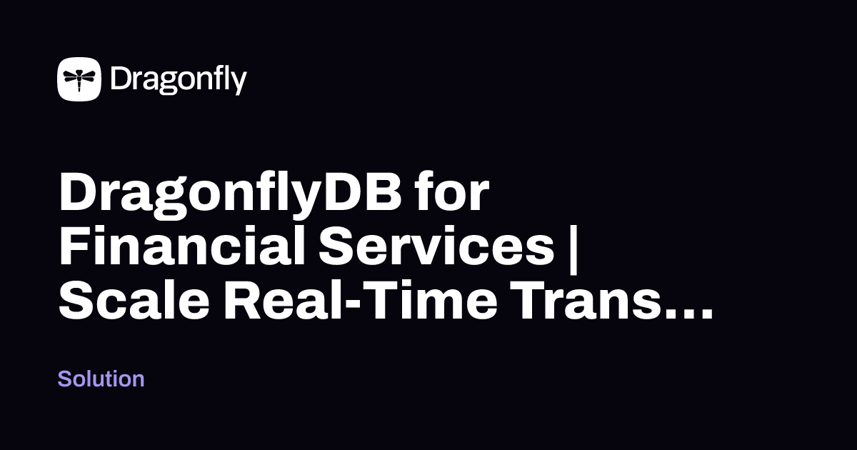 DragonflyDB for Financial Services | Scale Real-Time Transactions and ...